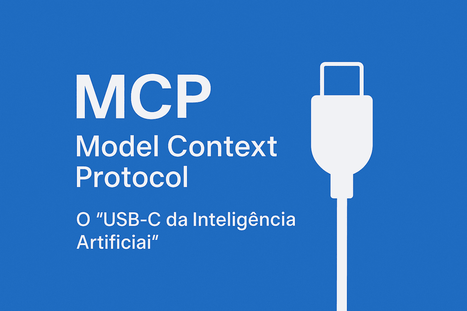 O que é Model Context Protocol - MCP - TMSB - Tecnologia e outras coisas!